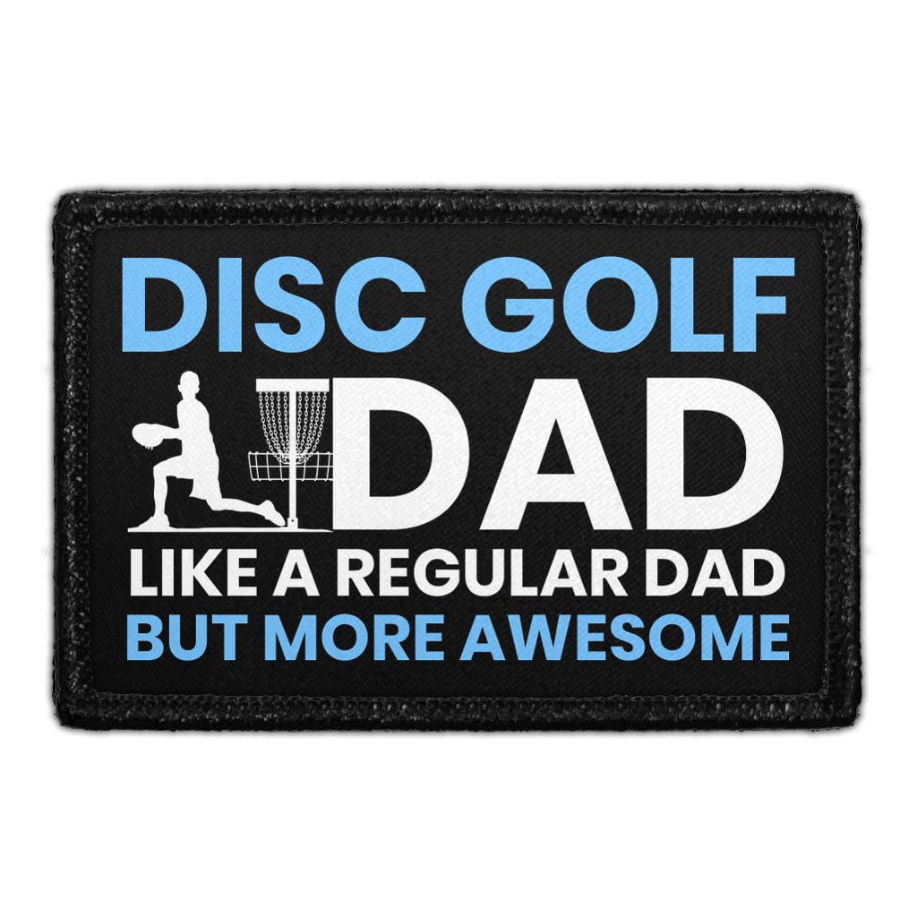 Disc Golf Dad - Like A Regular Dad But More Awesome - Removable Patch ...
